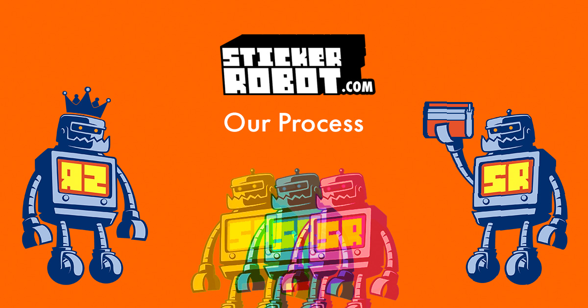 Our Process | Sticker Robot Custom Stickers